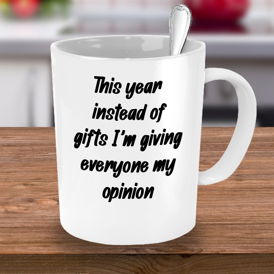 This Year Instead of Giving Gifts I'm Giving Everyone My Opinion ...