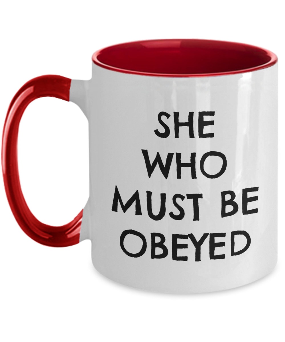 She Who Must Be Obeyed Mug, Mom, Partner, Girlfriend, Wife, Sarcastic ...