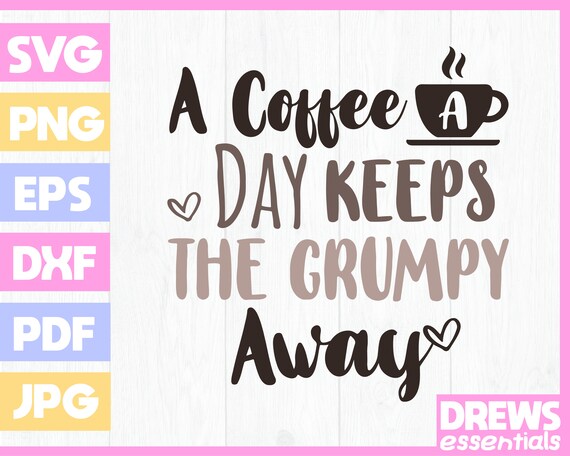 A Coffee a Day Keeps the Grumpy Away SVG Coffee Svg Coffee - Etsy
