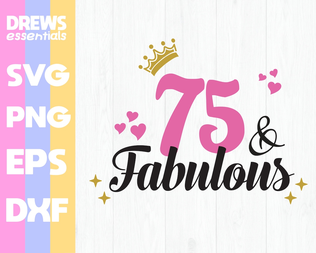 75 and Fabulous SVG - 75th Birthday SVG for Women - 75th Birthday Svg ...