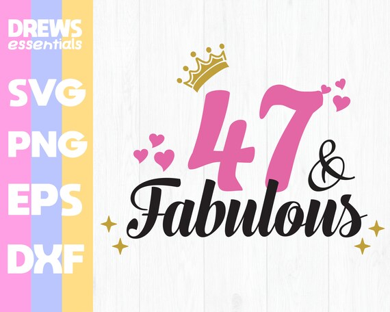 47 and Fabulous SVG 47th Birthday SVG for Women 47th | Etsy