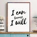 I Can Because I Will Poster Black and White Inspirational Quote for ...