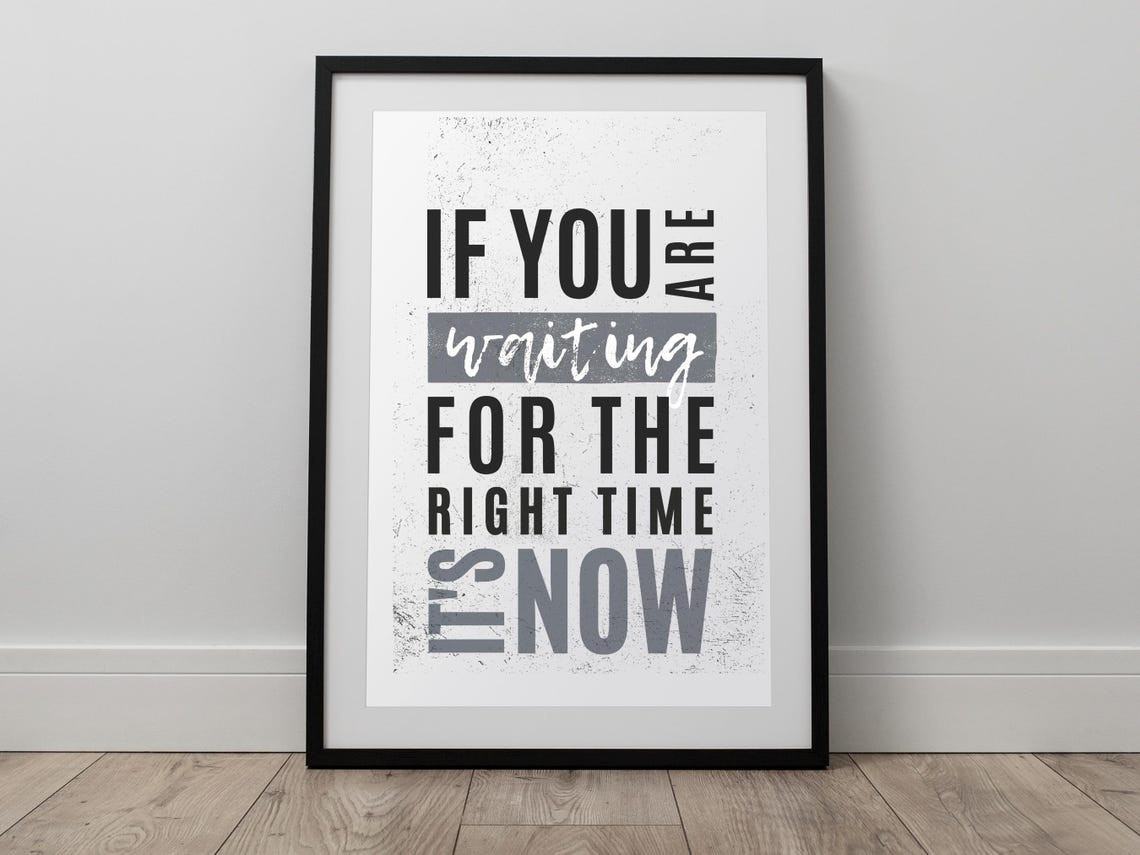 The Right Time is Now: Modern Black and White Motivational Printable ...