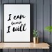 I Can Because I Will Poster Black and White Inspirational Quote for ...