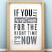 The Right Time is Now: Modern Black and White Motivational Printable ...