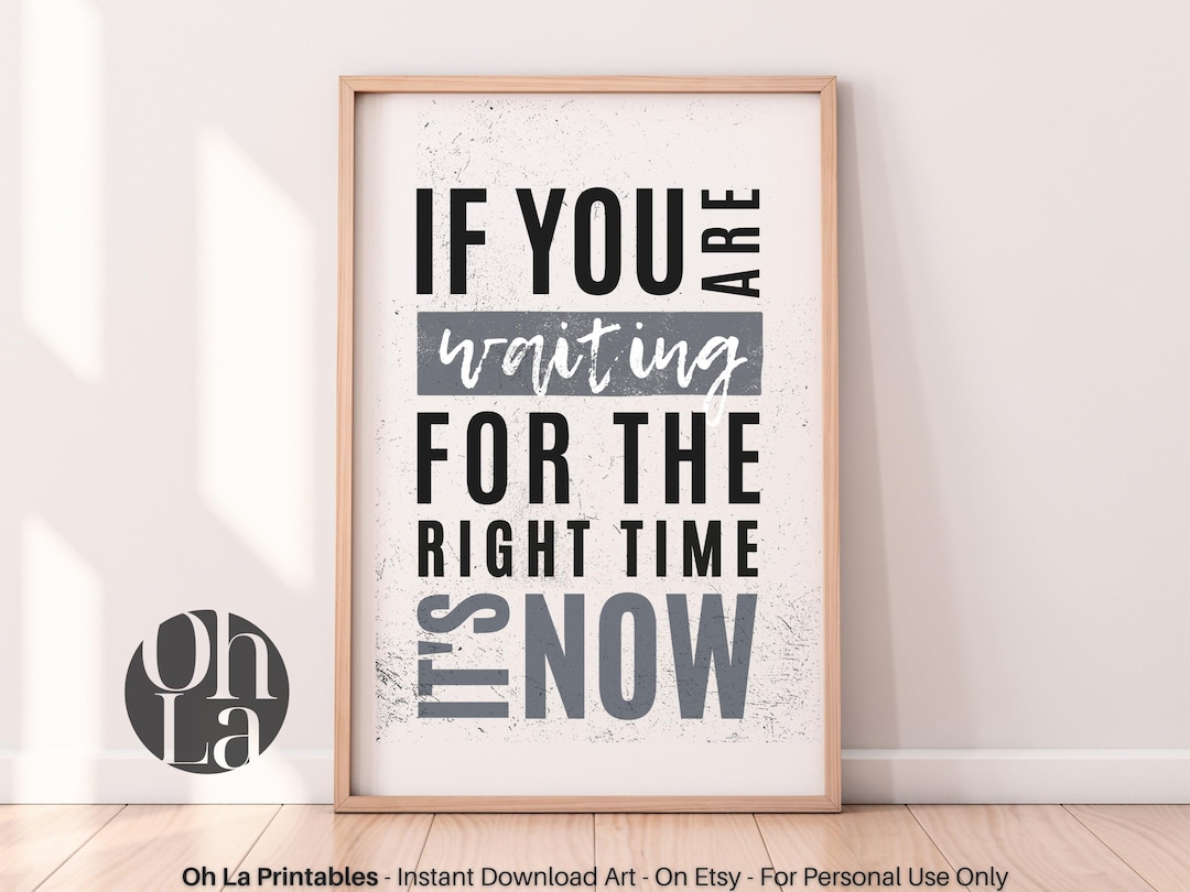 The Right Time is Now: Modern Black and White Motivational Printable ...