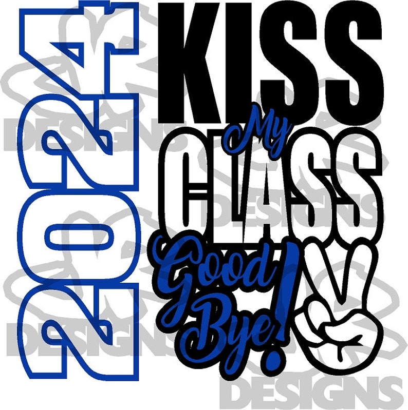 Kiss My Class Goodbye 2024 Svg Senior Svg 2024 Svg High School Svg Cut ...