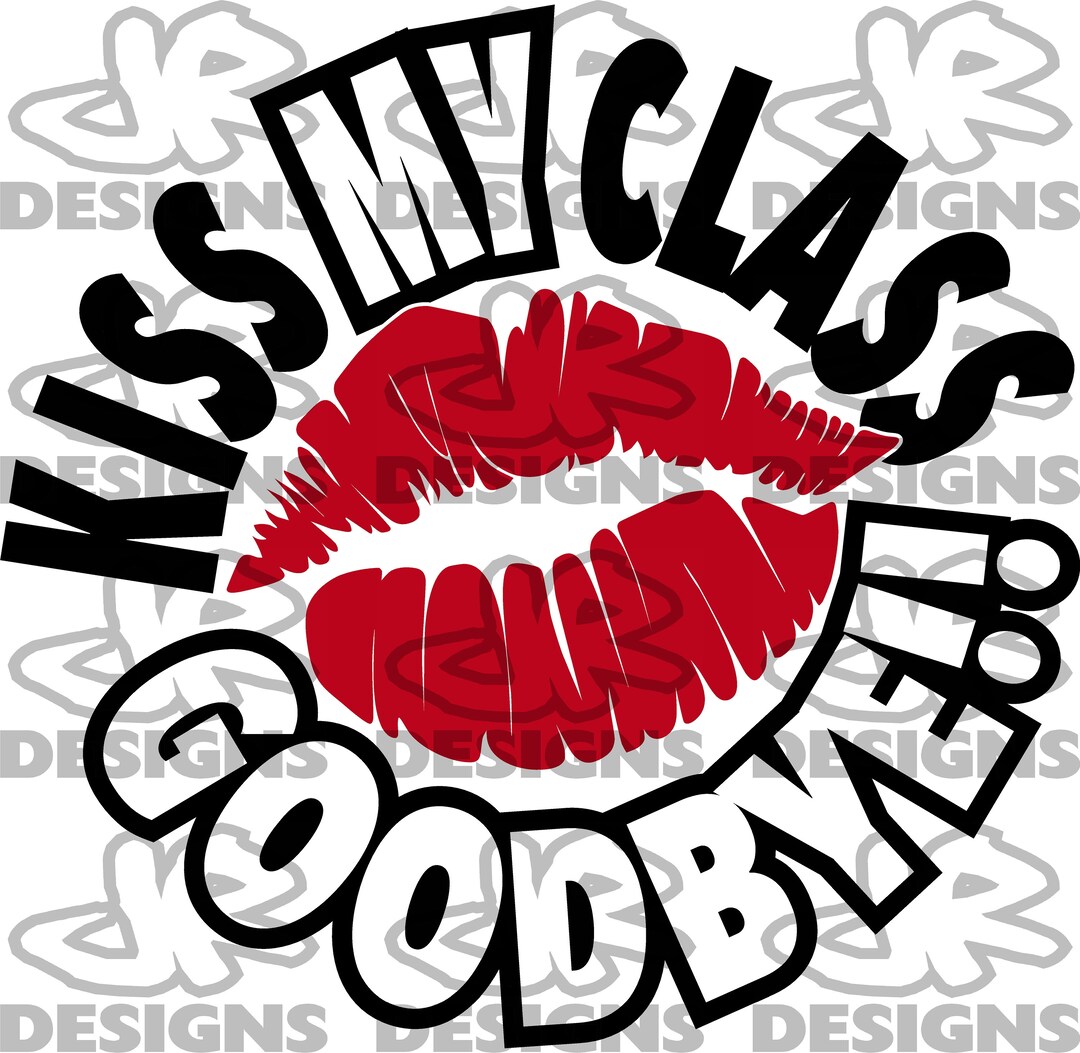 Kiss My Class Goodbye LIPS Svg | Senior Svg | 2022 Svg | High School ...
