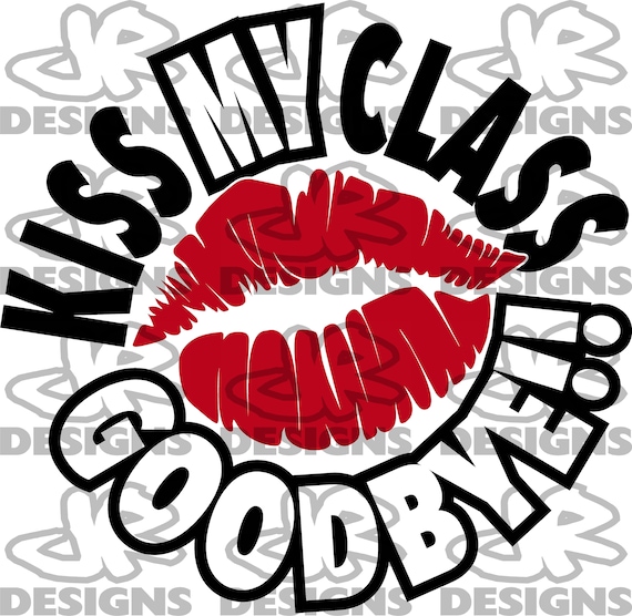 Kiss My Class Goodbye LIPS Svg Senior Svg 2022 Svg High | Etsy