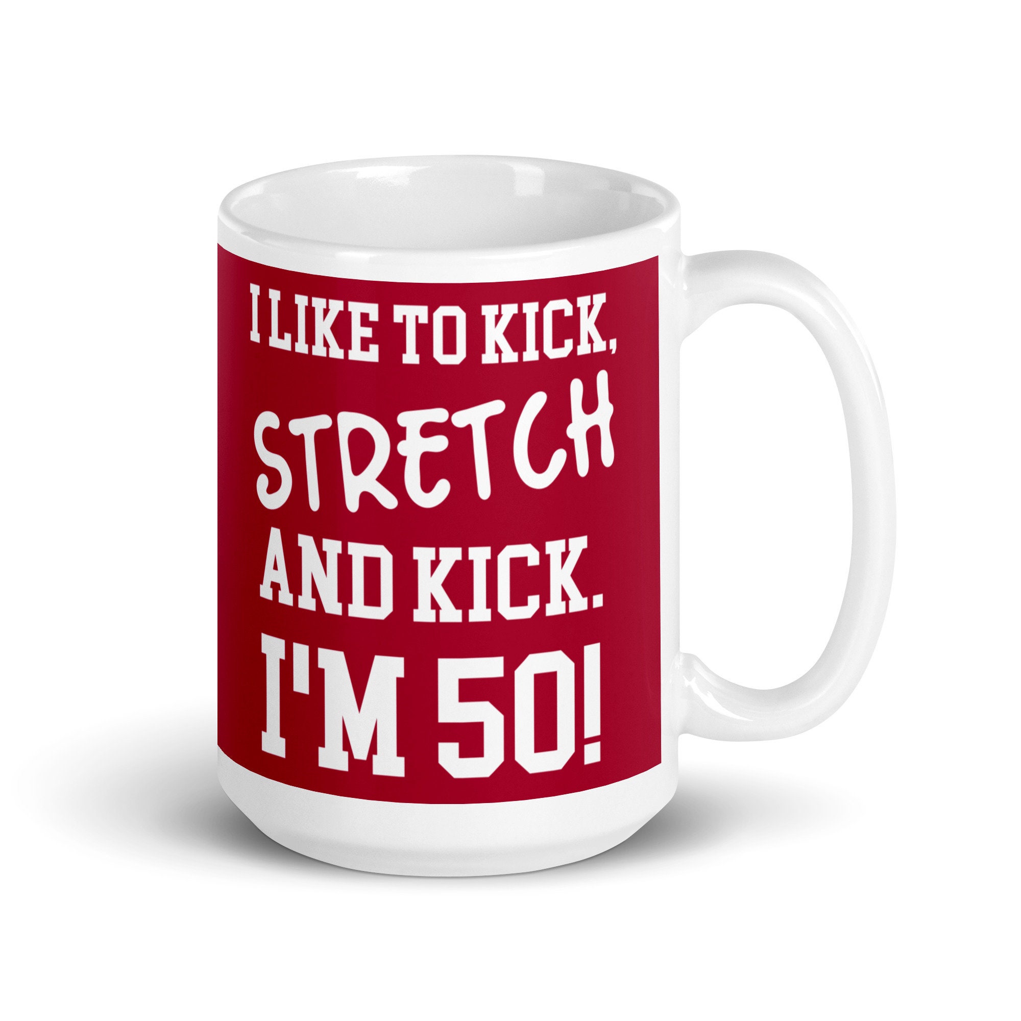 Coffee Mug, I Like to Kick Stretch and Kick I'm 50, Funny 50th Birthday ...