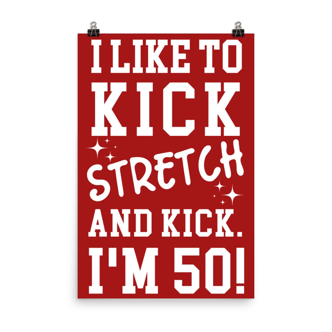 50th Birthday Poster: I Like to Kick Stretch and Kick - Etsy
