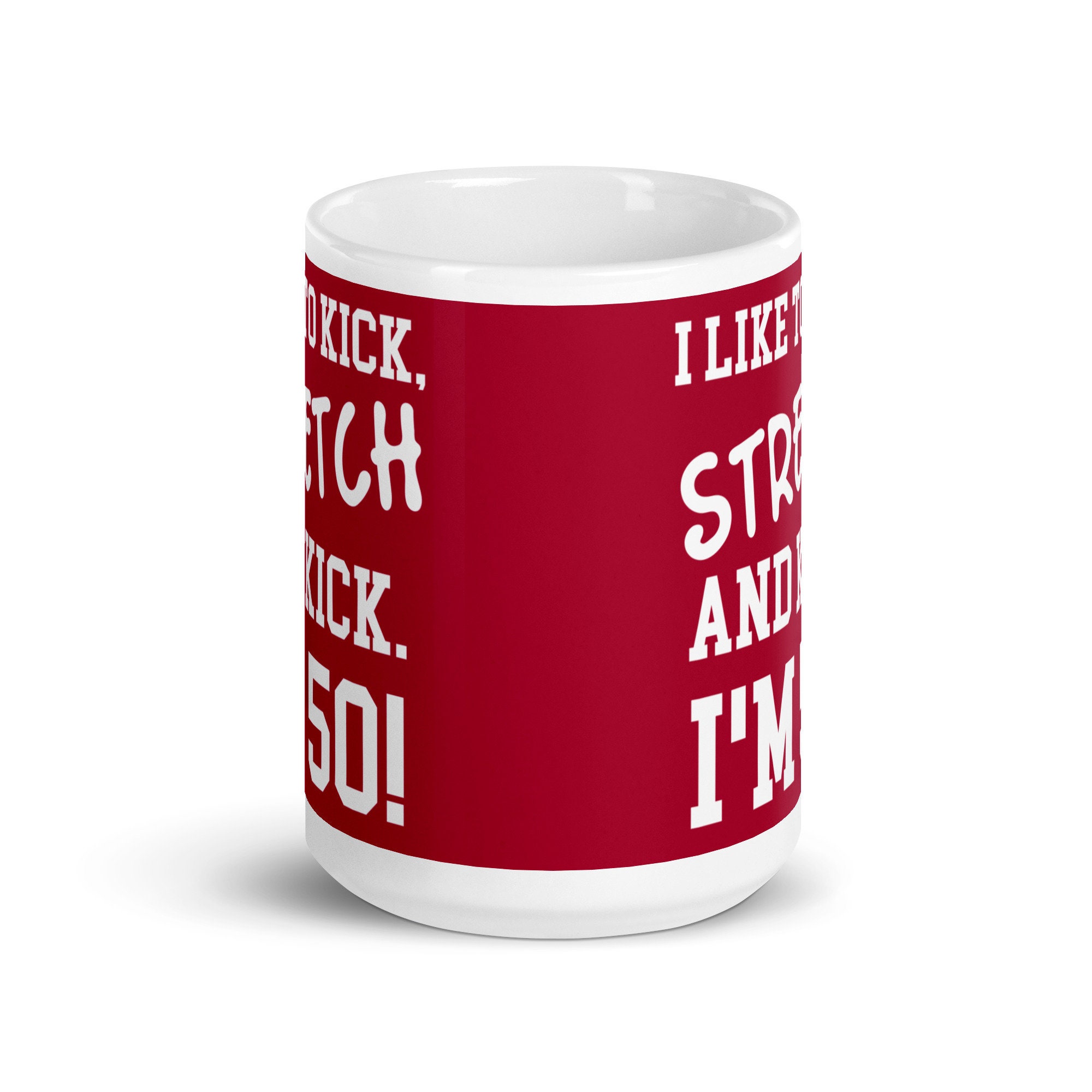 Coffee Mug, I Like to Kick Stretch and Kick I'm 50, Funny 50th Birthday ...