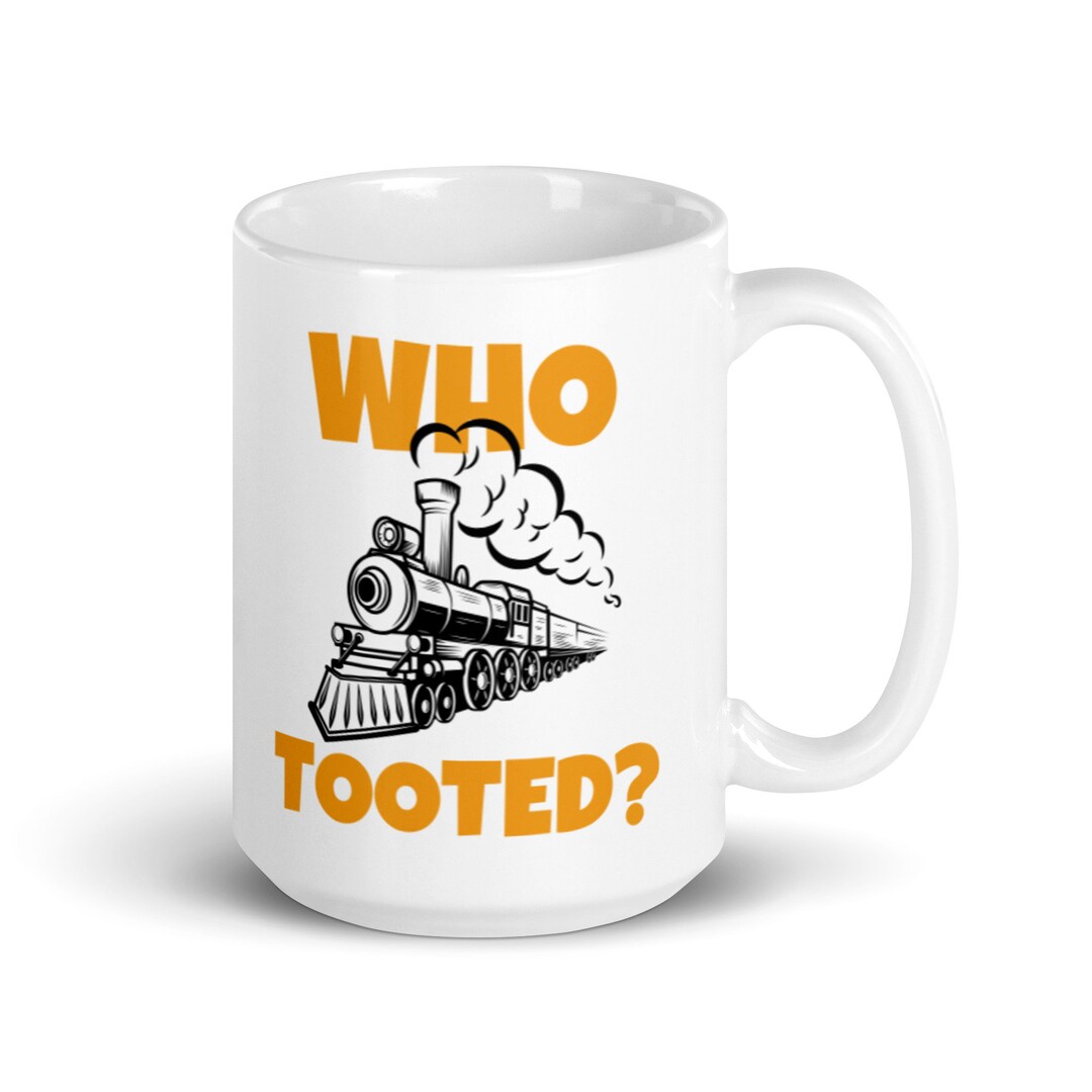 Who Tooted? Trains, Railroad, Locomotive Lovers, White Glossy Mug - Etsy