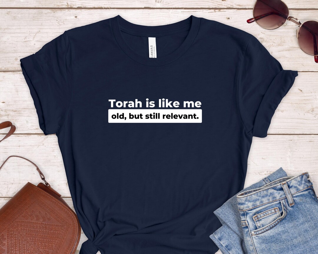 Torah is Like Me Old but Still Relevant Shirt | Funny Torah Shirt ...