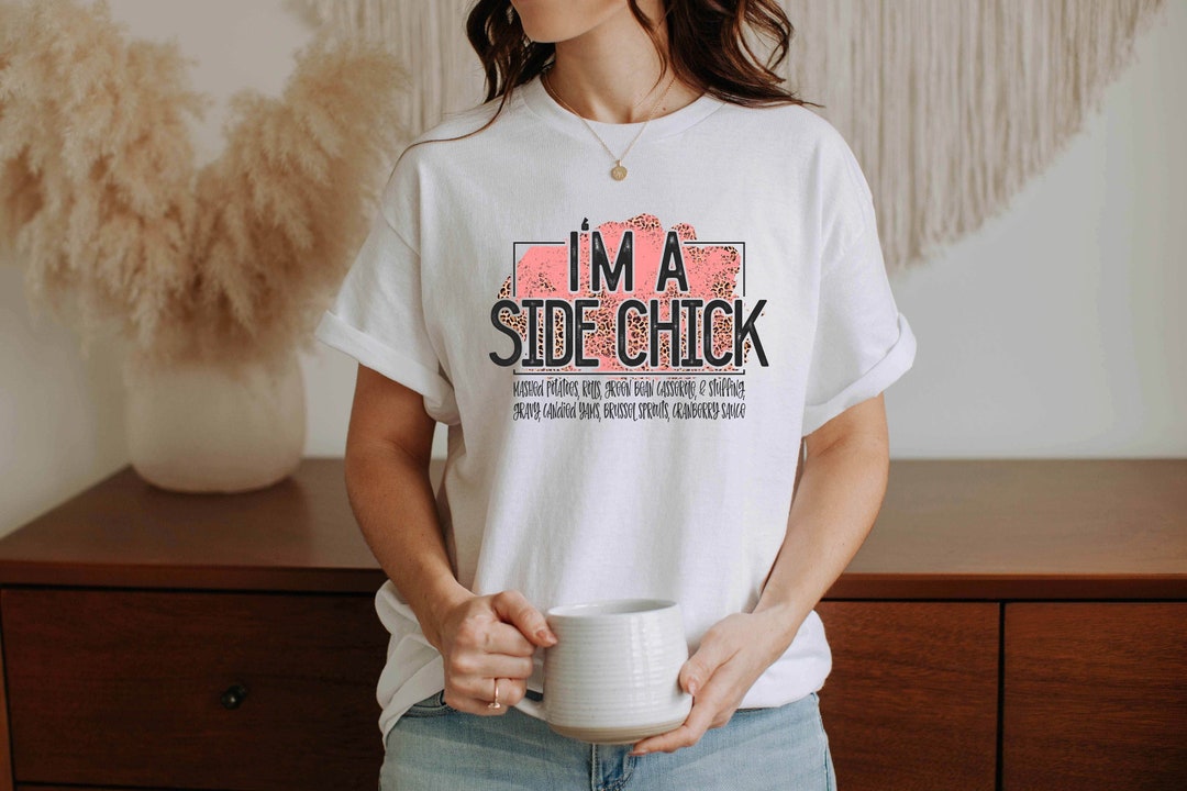 I'm A Side Chick Shirt, Thanksgiving Shirt, Trendy Fall Shirt, Funny ...