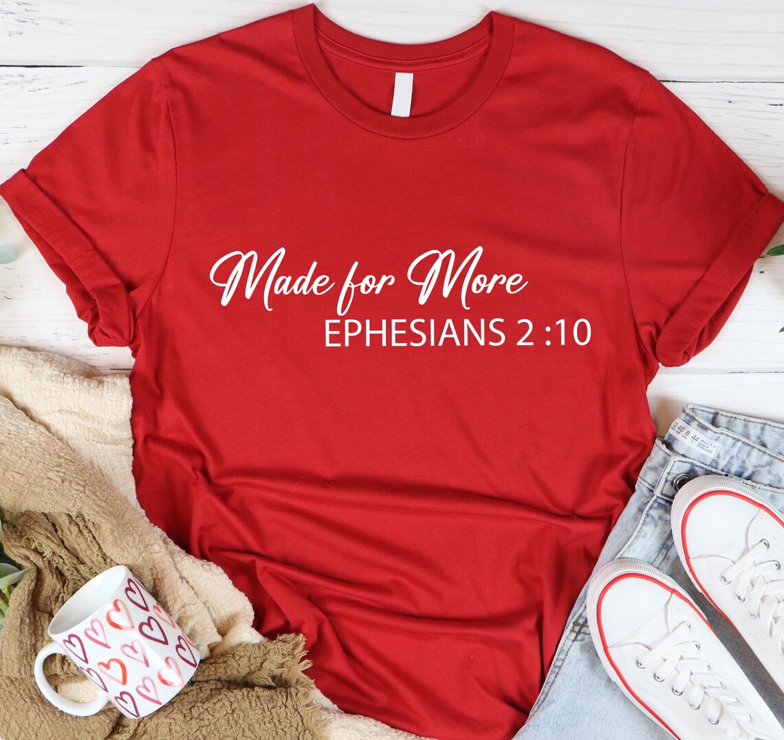 Made for More T-shirt, Ephesians 2:10 T-shirt, Bible Verse T-shirt for ...