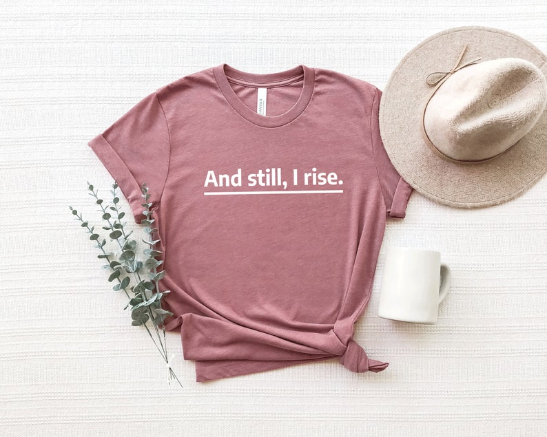 And Still I Rise Shirt Inspirational Shirt Motivational - Etsy