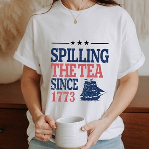 Spilling the Tea Since 1776 Shirt, Funny USA Tshirt, Sarcastic 4th of ...