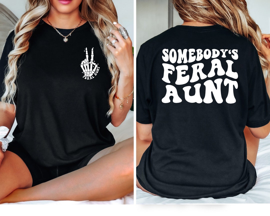 Somebody's Feral Aunt T-shirt,auntie Shirt,cool Auntie Tee,best Aunt ...