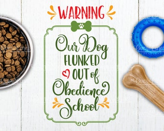 Warning Our Dog Flunked Out of Obedience School Cut File, Laser Cut ...