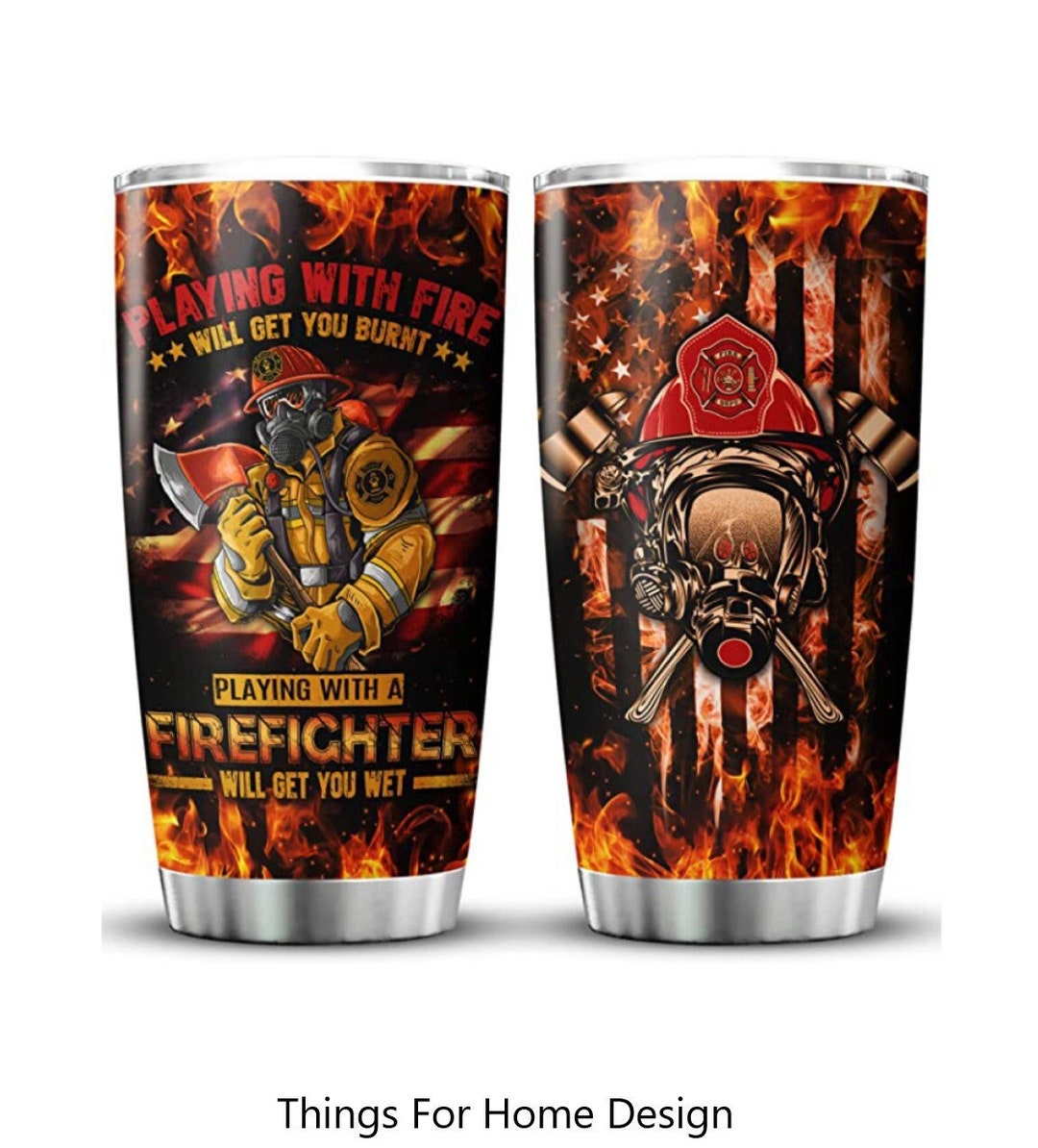 Firefighter Coffee Tumbler, Playing With A Firefighter Will Get You Wet ...