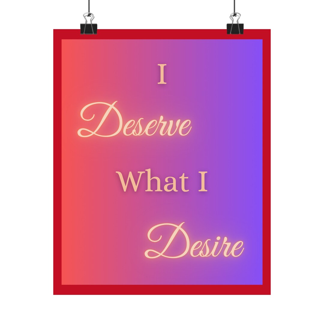 I Deserve What I Desire 9x11 in Positive Motivational Matte Vertical ...