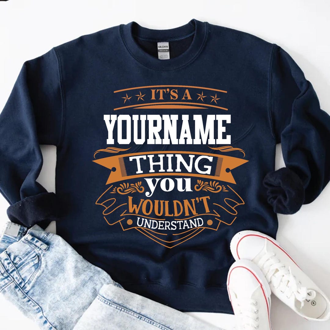 Custom Name Personalization Sweatshirt ,it's A Your Name Thing You ...