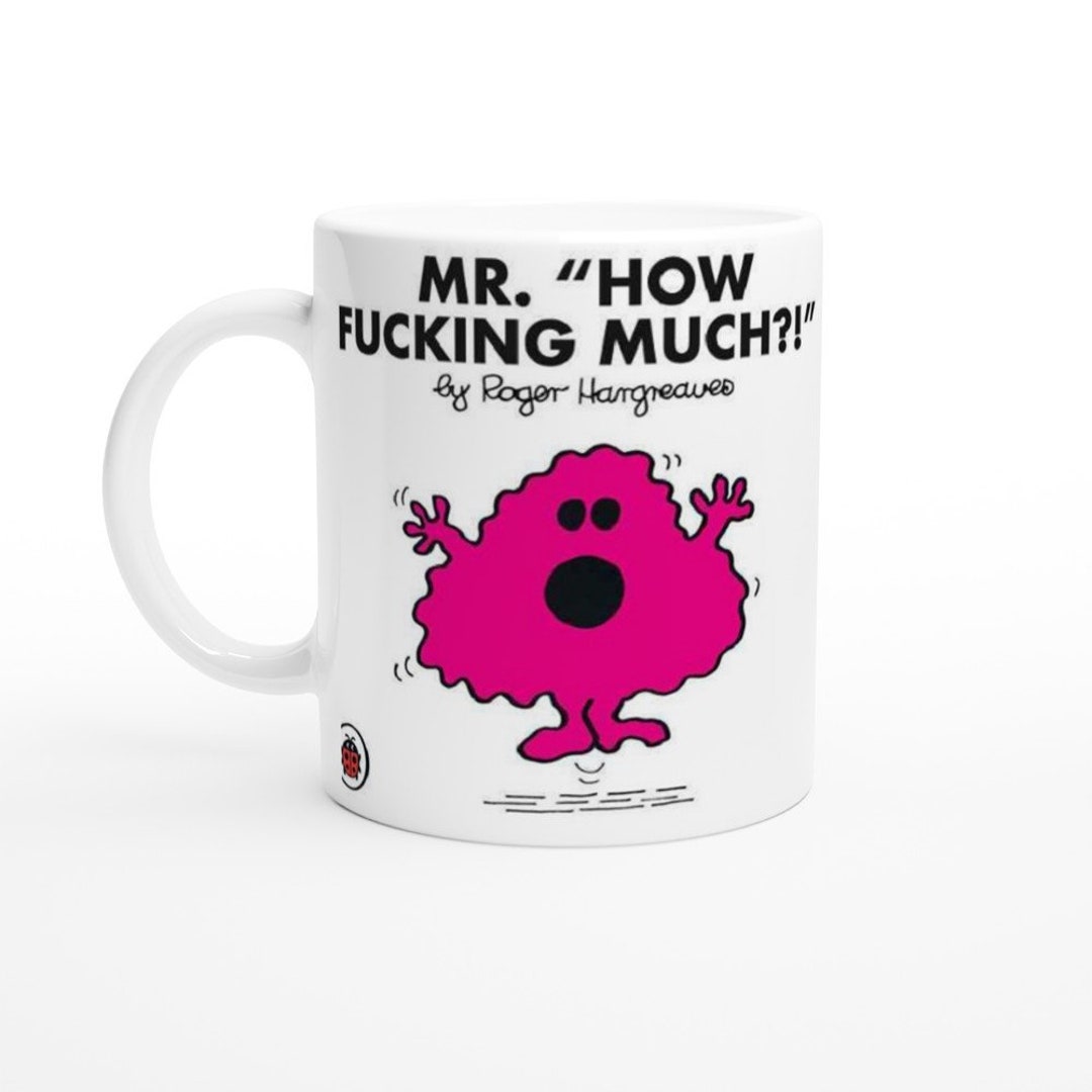 FUNNY MR MEN Mr How Fcking Much We All Know One.. Mister Men and Little ...