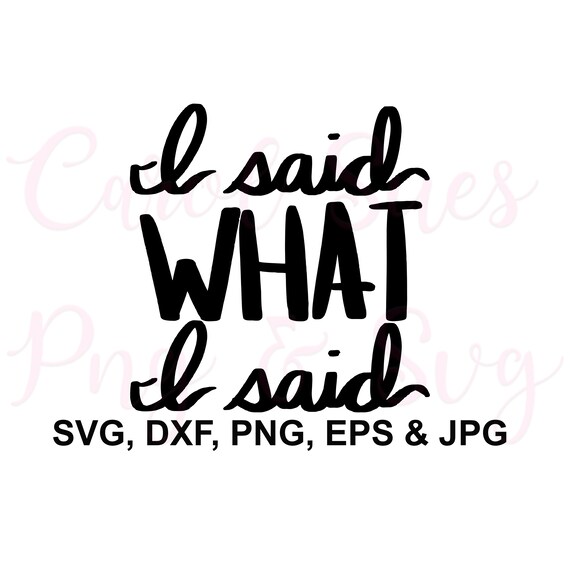 I Said What I Said Svg File Cricut Tshirt Svg Designs Tshirt | Etsy
