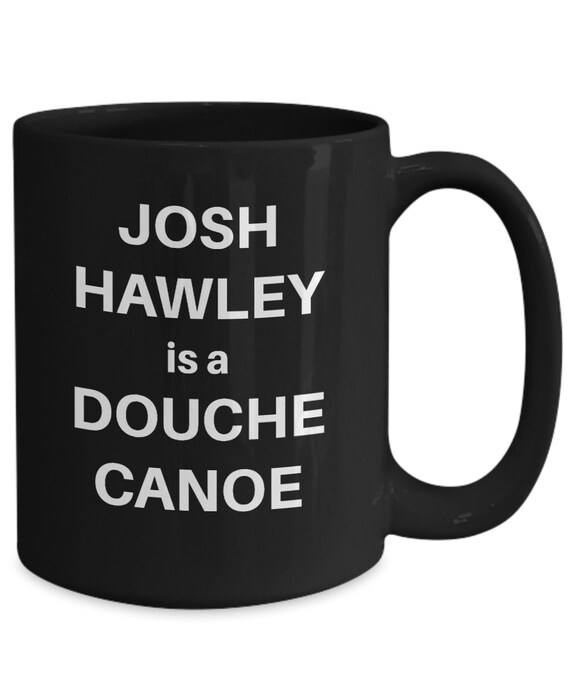 Funny Josh Hawley Mug Josh Hawley is a Douche Canoe Cup - Etsy UK