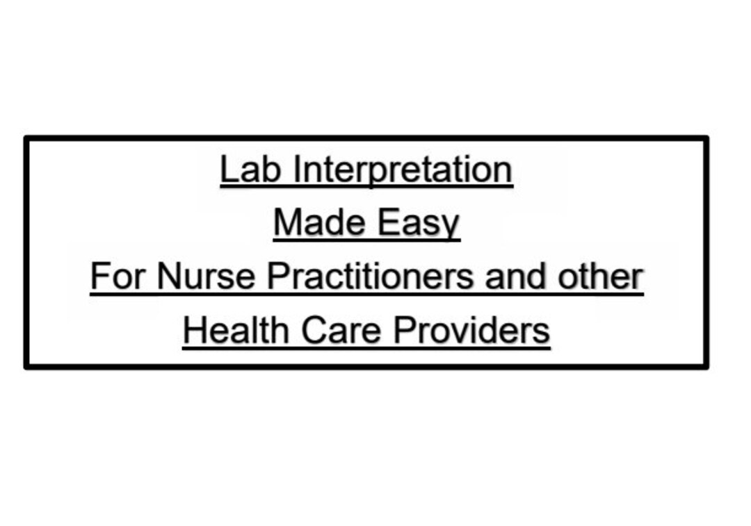 Lab Interpretaiton Made Easy for Nurse Practitioners and Other Health ...