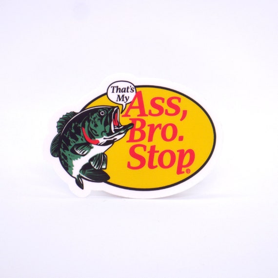 That's My Ass Bro Stop Sticker Bass Pro Shop Funny - Etsy