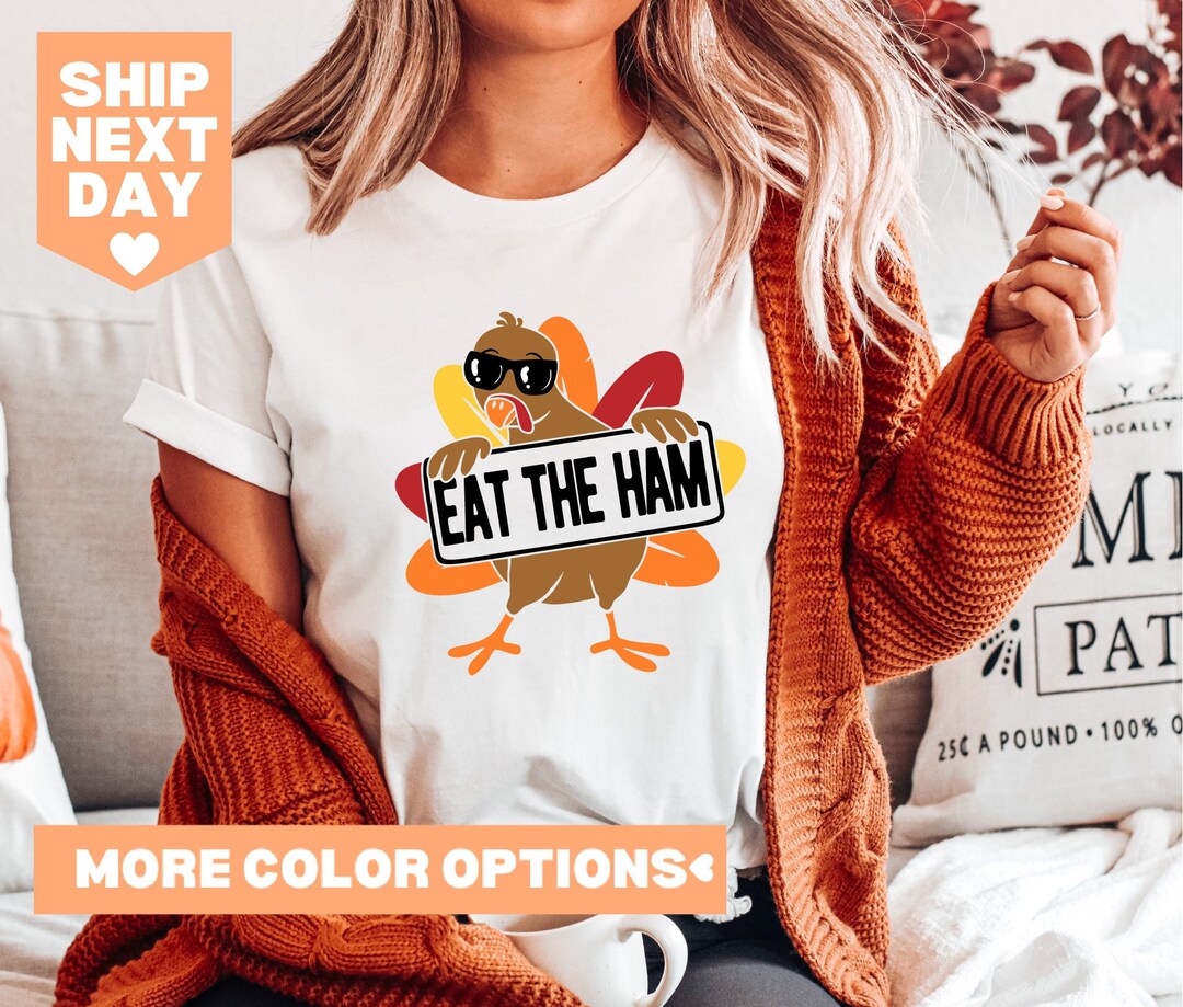 Eat the Ham Thanksgiving Shirt, Funny Thanksgiving Shirt, Thanksgiving ...