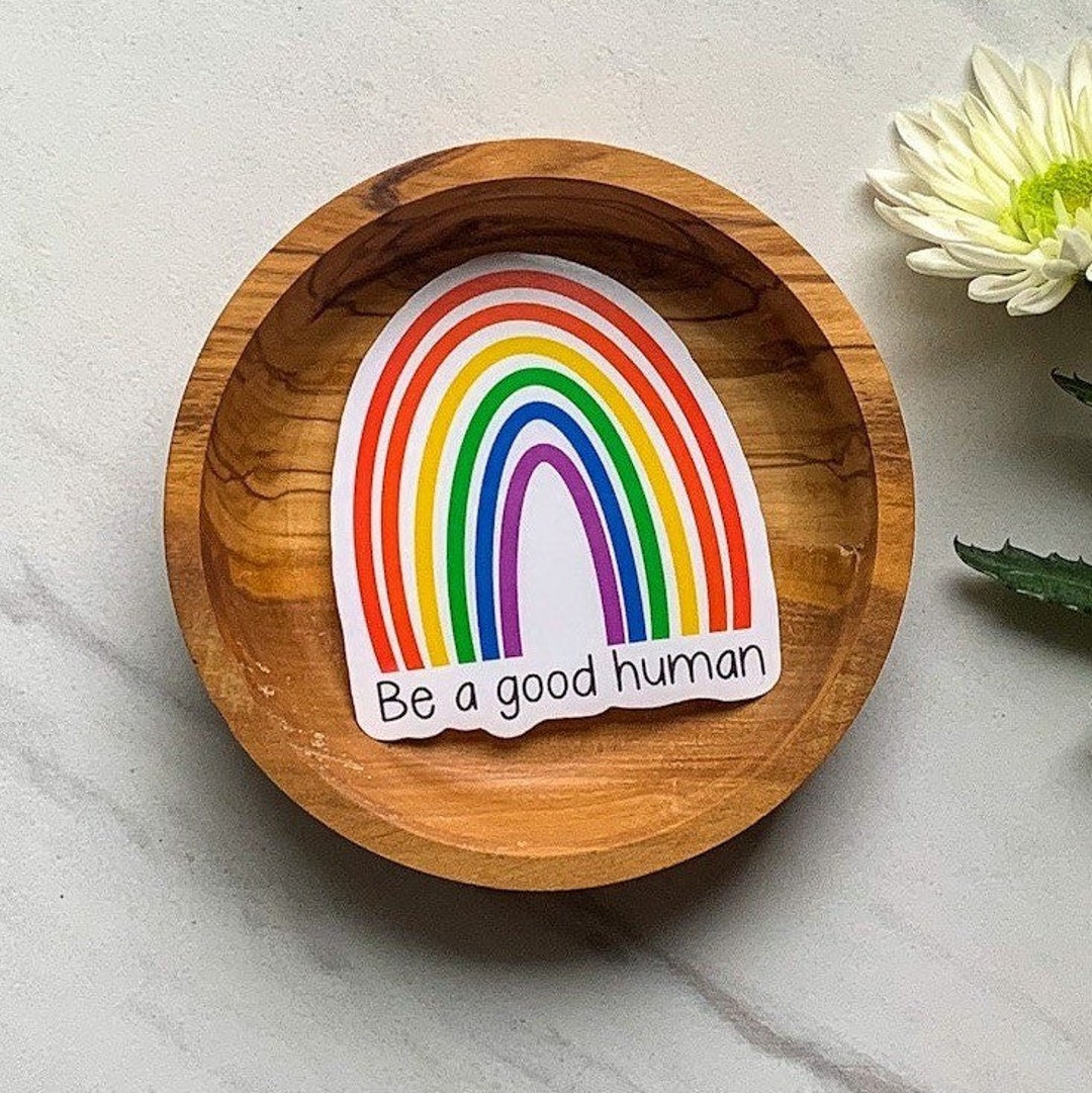 Be a Good Human Sticker, Rainbow Sticker, Kindness Sticker, Love ...