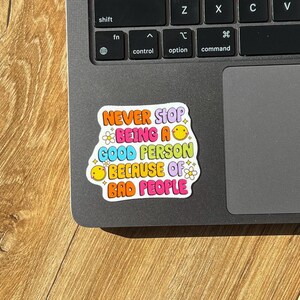 Never Stop Being a Good Person Because of Bad People Sticker, Mental ...