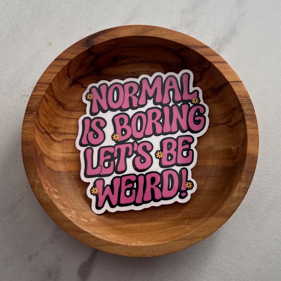 Normal is Boring Lets Be Weird Sticker, Mental Health Sticker, Empath ...