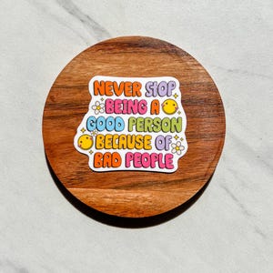 Never Stop Being a Good Person Because of Bad People Sticker, Mental ...