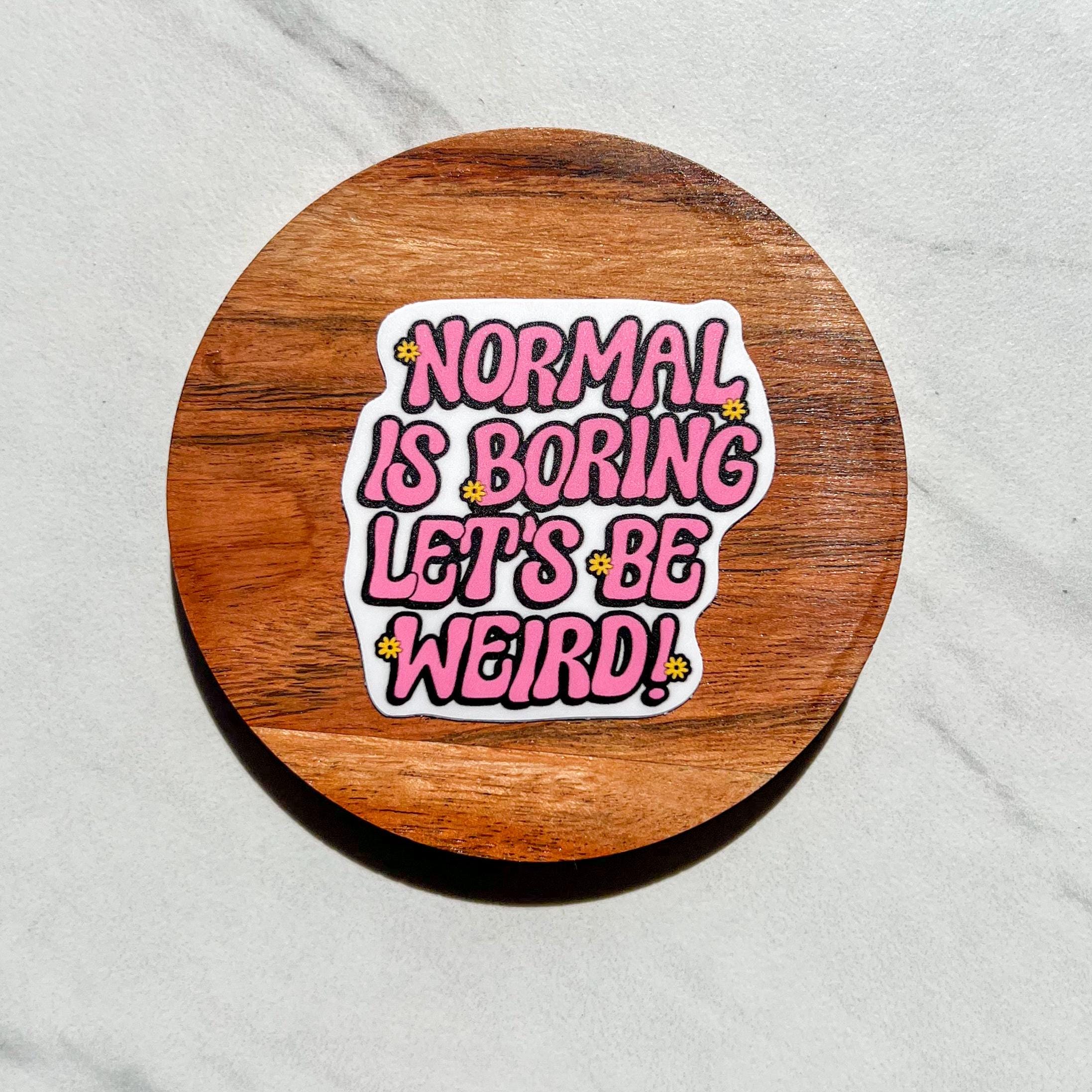 Normal is Boring Let’s Be Weird Sticker, Mental Health Sticker, Empath ...