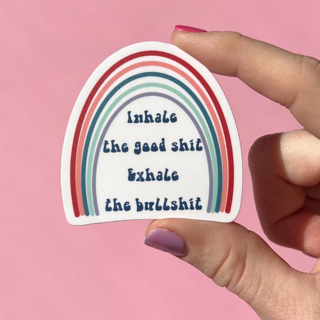 Inhale the Good Shit Exhale the Bullshit Sticker, Water Resistant ...