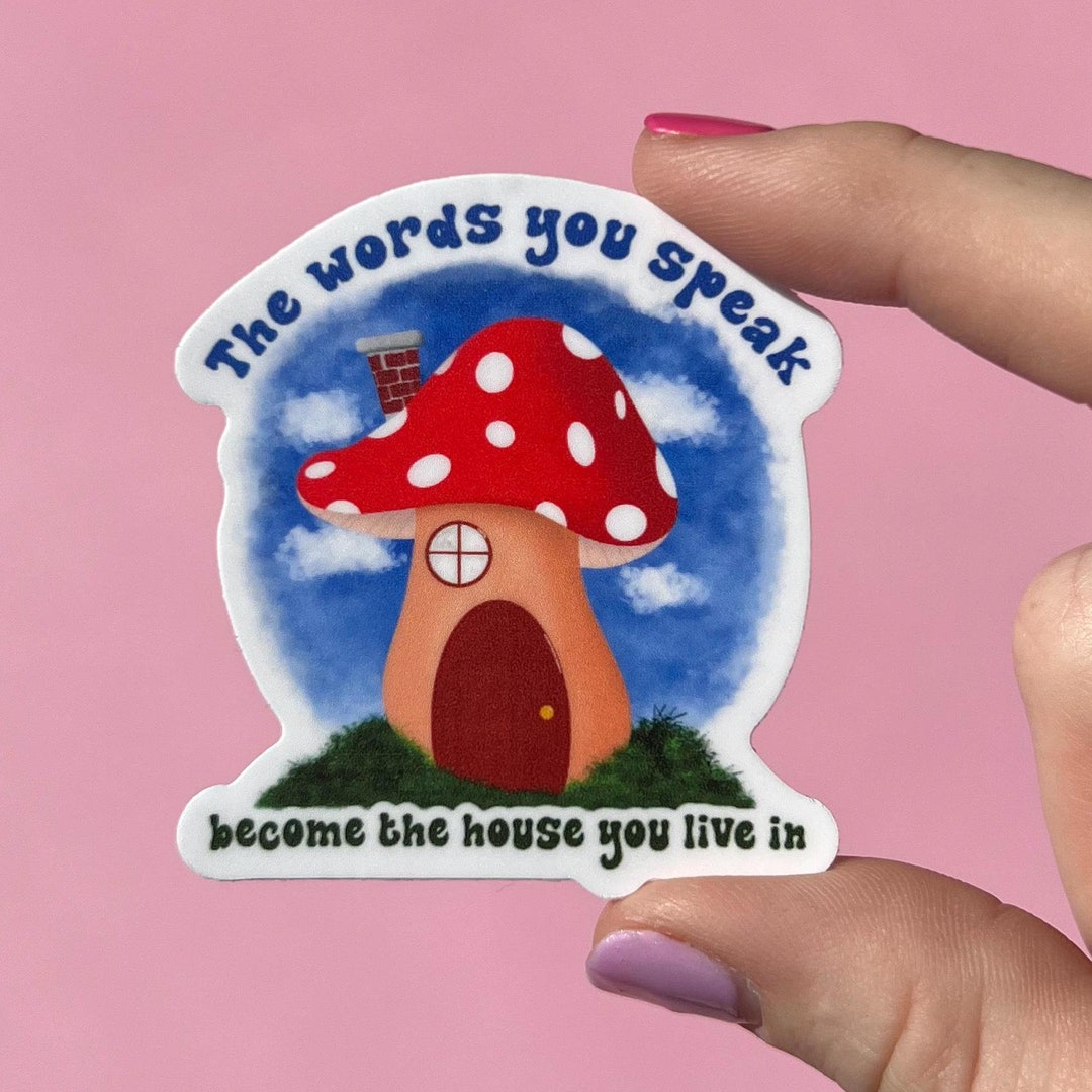 The Words You Speak Become the House You Live in Sticker, Mushroom ...