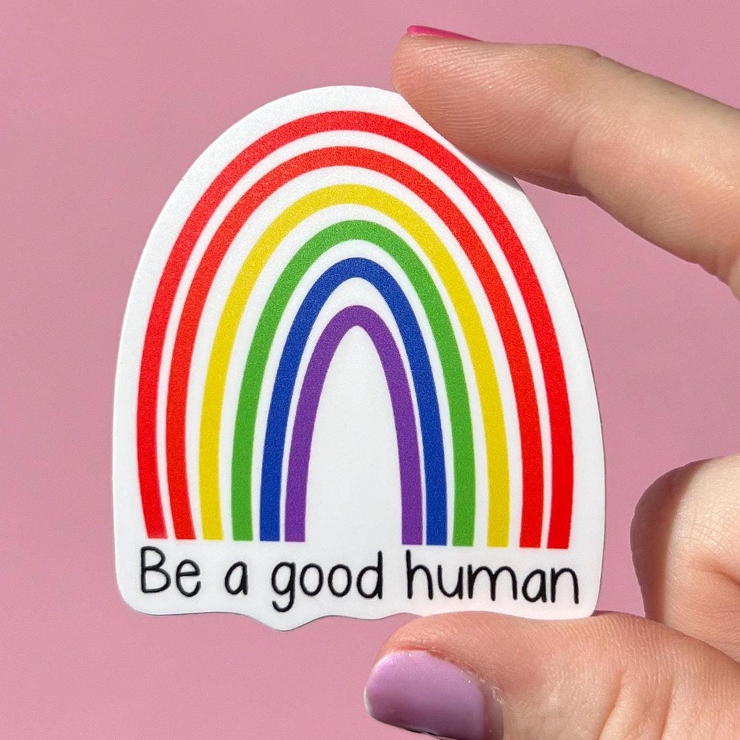 Be a Good Human Sticker, Rainbow Sticker, Kindness Sticker, Love ...