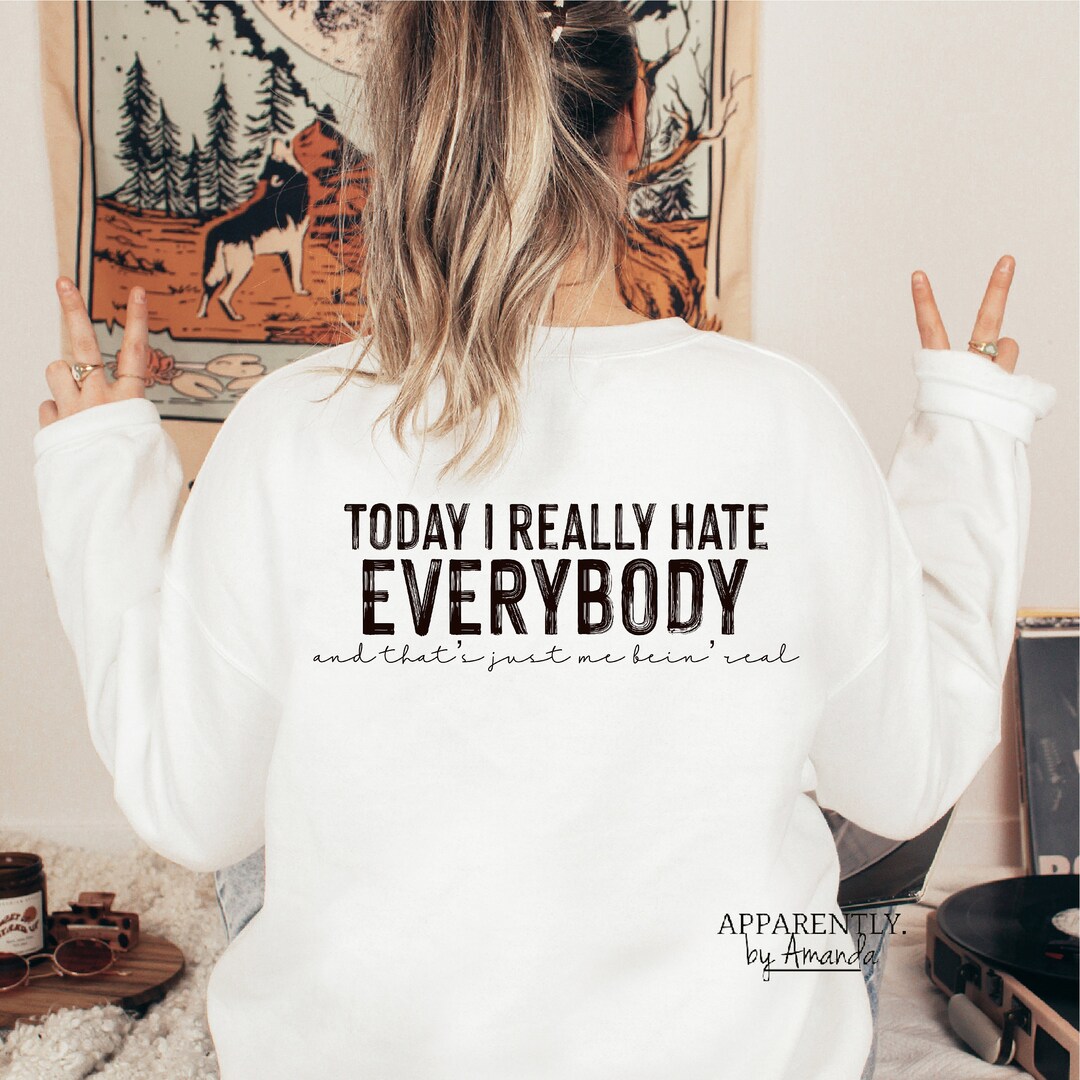 Today I Really Hate Everybody and Thats Just Me Bein Real. Digital File ...