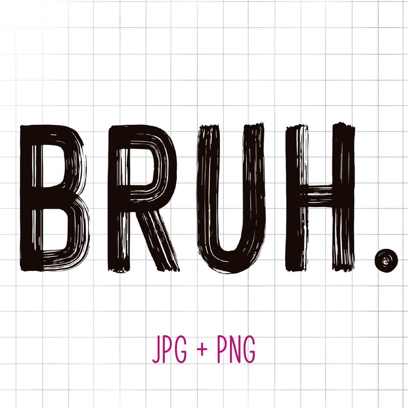 BRUH. Digital File for Sublimation Vinyl Etc. PNG/JPEG - Etsy