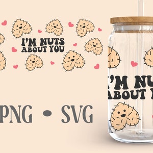 I'm Nuts About You • 16oz Glass Can Cutfile, Valentines Svg, Love Svg ...
