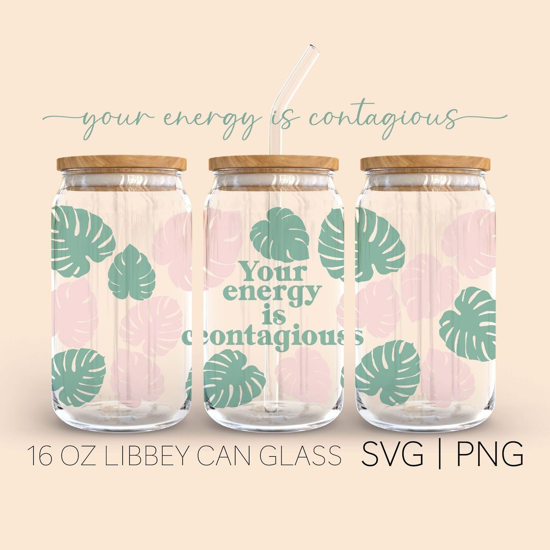 Your Energy is Contagious • 16 Oz Glass Can Cut File, Energy is ...