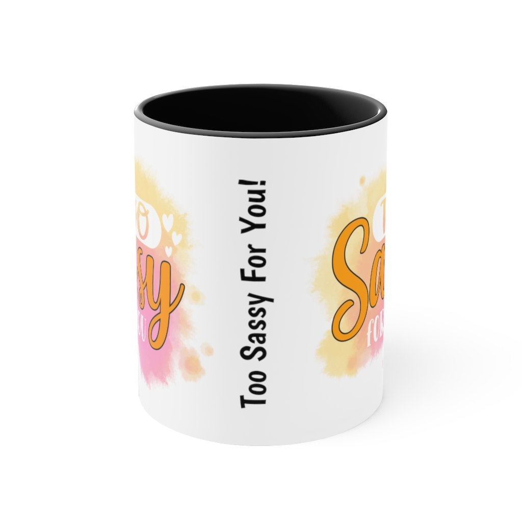 Sassy Women Coffee Cups, too Sassy for You 11oz, 5 COLORS Accent Coffee ...