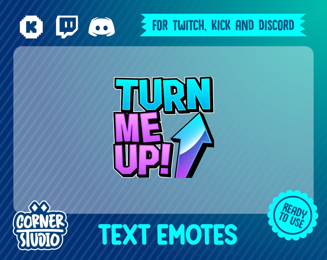 Turn Me Up! Twitch, Discord & Kick Text Emote for Streaming or Gaming ...