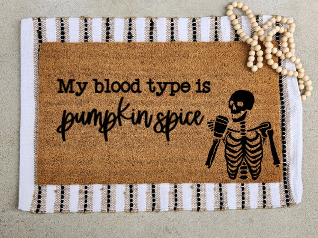 My Blood Type is Pumpkin Spice Doormat, Skeleton Doormat, Pumpkin Spice ...