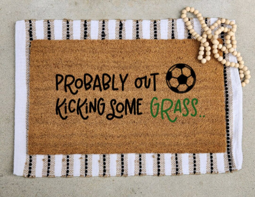 Probably Out Kicking Some Grass Soccer Doormat, Soccer Doormat, Soccer ...