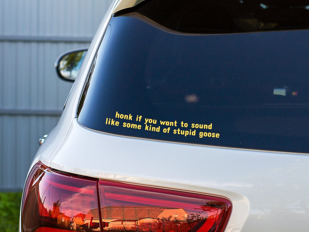 Honk If You Want to Sound Like Some Kind of Stupid Goose Vinyl Decal ...